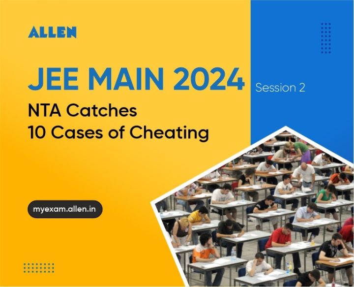 JEE Main 2024 Session 2 - NTA Catches 10 Cases of Cheating - ALLEN Exam ...
