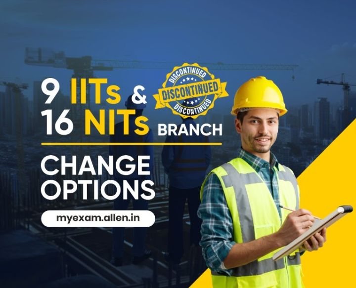 9 IITs and 16 NITs of the Country Discontinues Branch Change Options ...