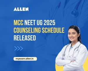 MCC NEET UG Counseling Schedule 2025 Released - ALLEN News